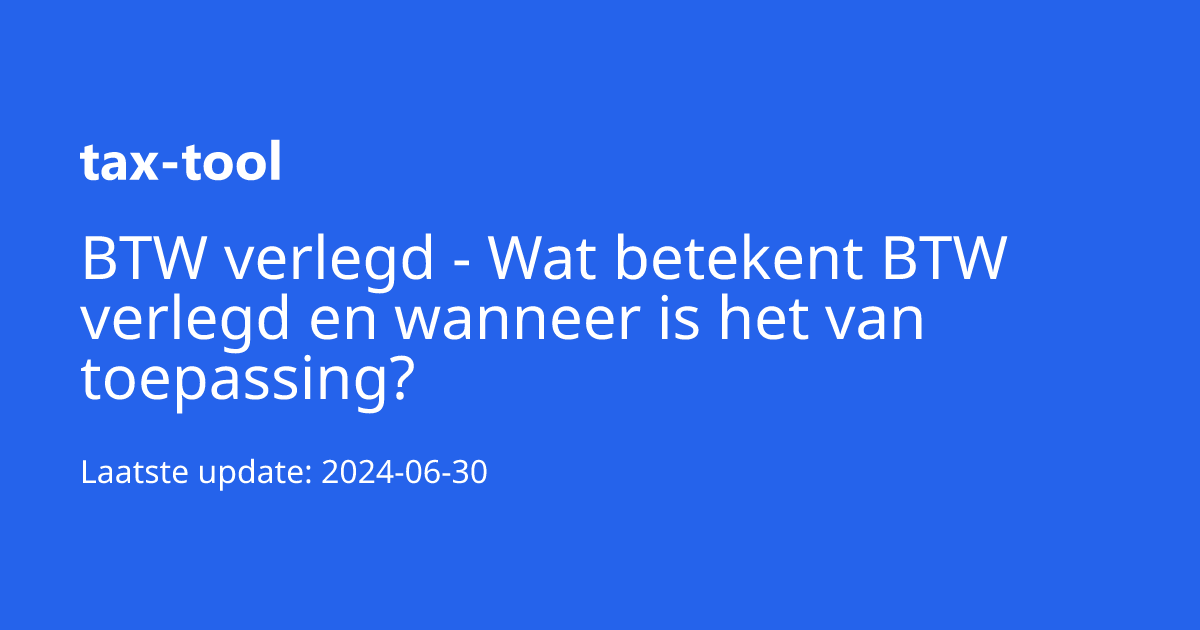 BTW verlegd - Wat betekent BTW verlegd en wanneer is het van toepassing ...