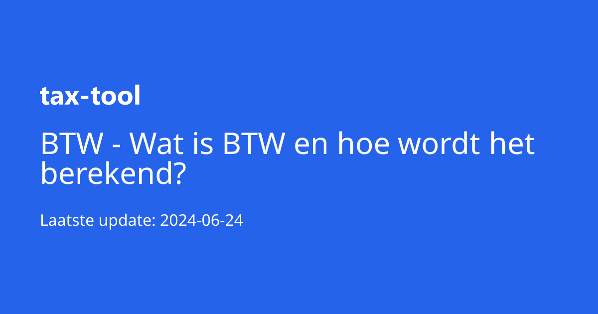 BTW - Wat is BTW en hoe wordt het berekend? | Tax-Tool